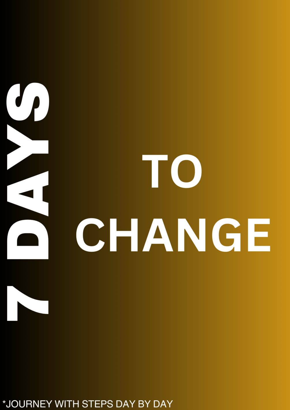 7 DAYS TO CHANGE