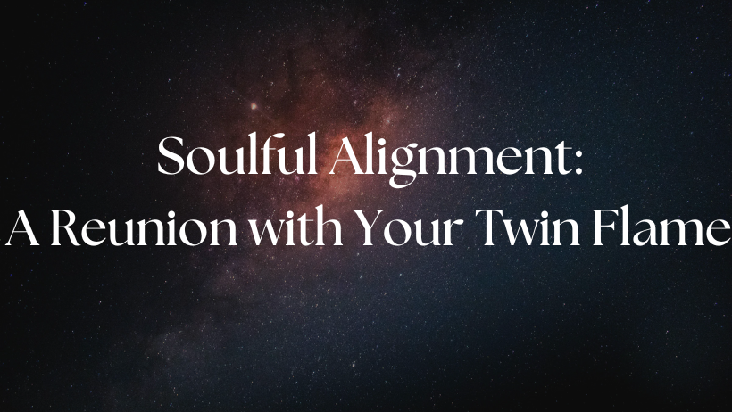 Soulful Alignment: A Reunion with Your Twin Flame
