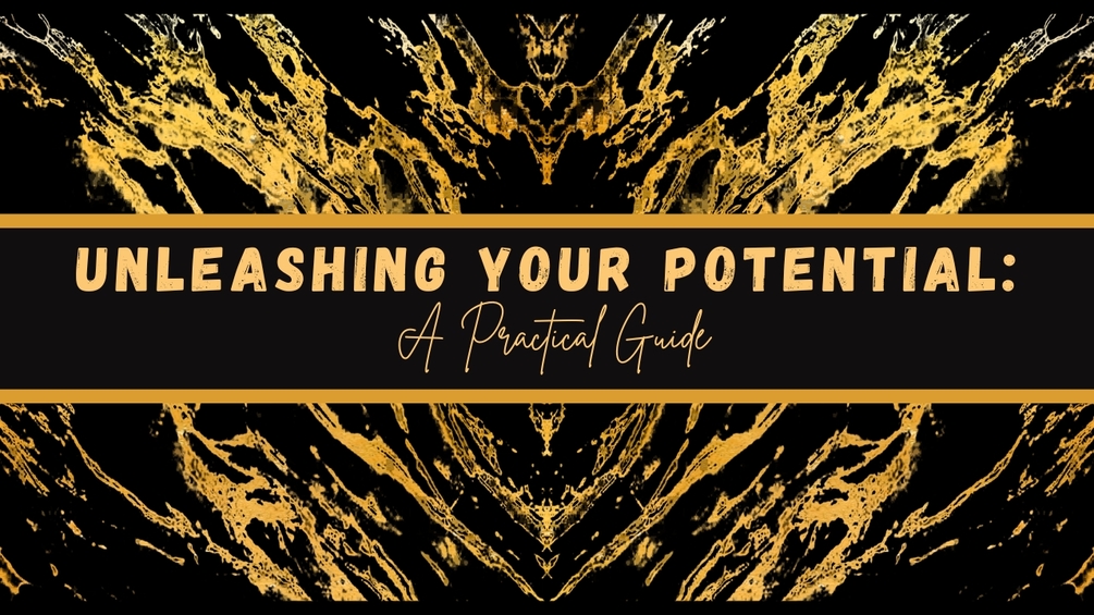 Unleashing Your Potential: A Practical Guide