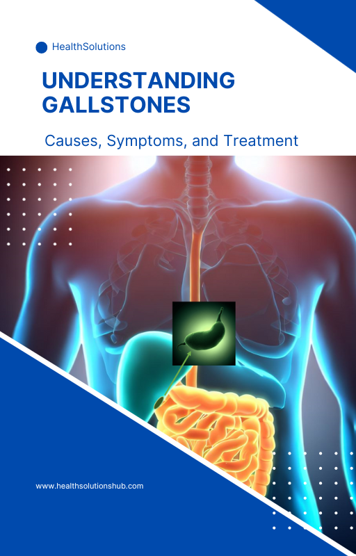 Understanding Gallstones - Causes, Symptoms, and Treatment