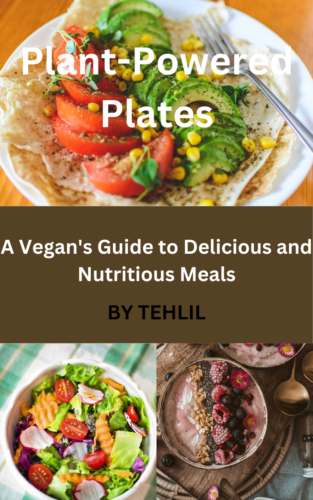 plant-powered plates - A vegan's guide to delicious and nutritious meals