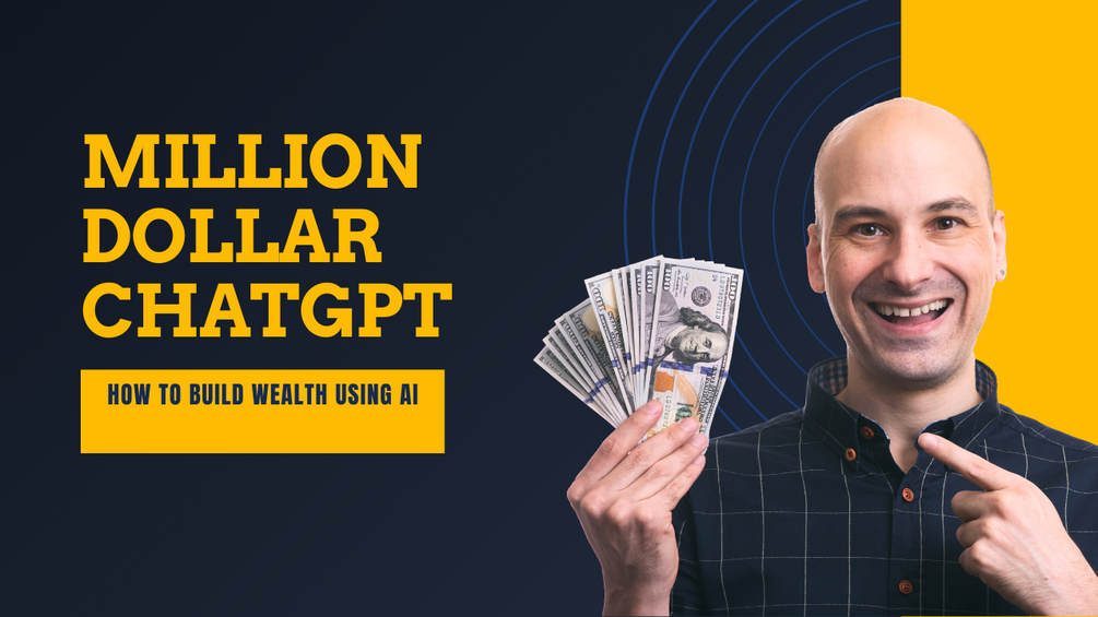 Million-Dollar ChatGPT: How to Build Wealth Using AI