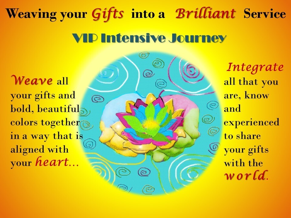 Weaving your Gifts into a Brilliant Service:VIP Intensive-Journey