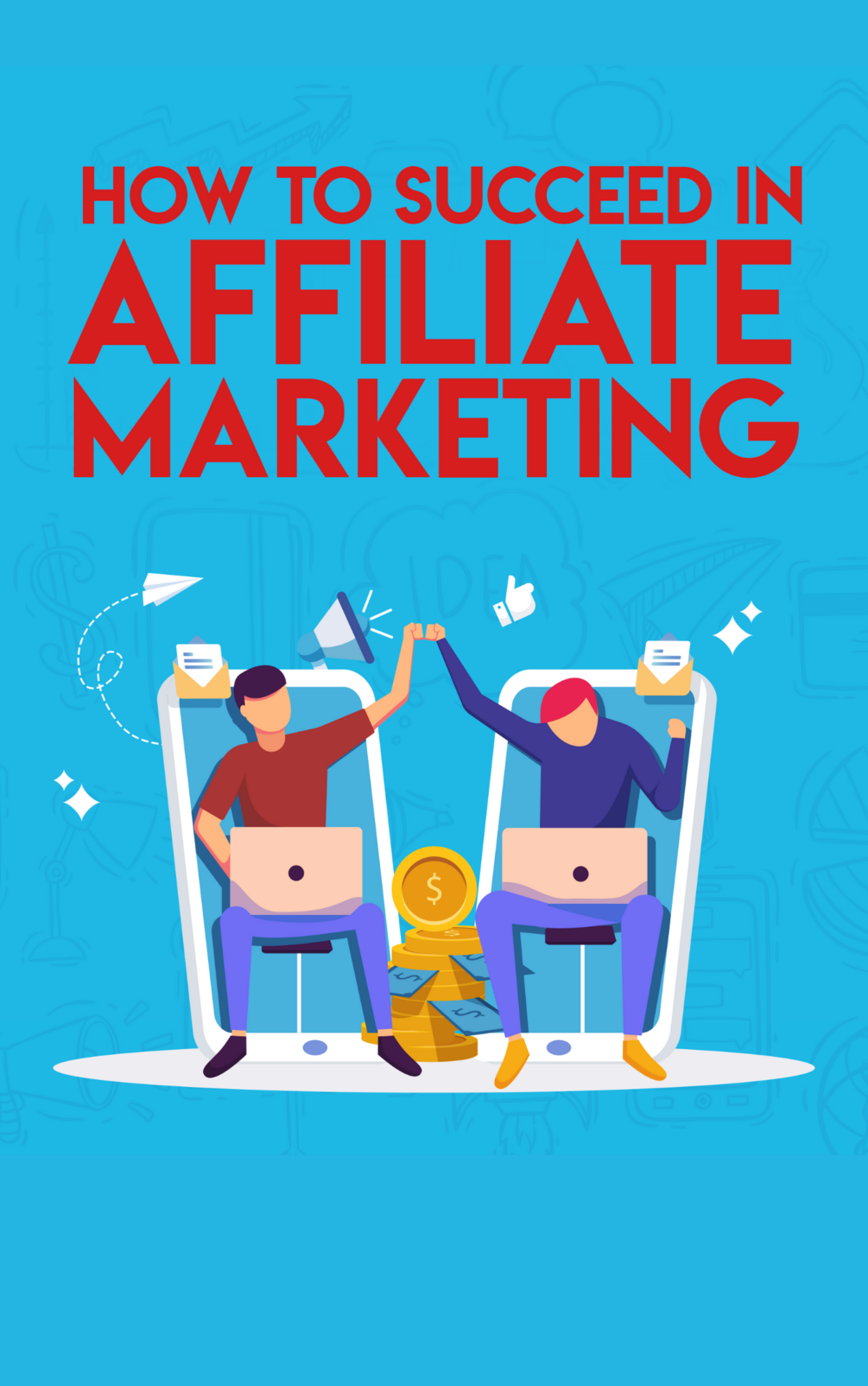 How to Succeed in Affiliate Marketing.2024
