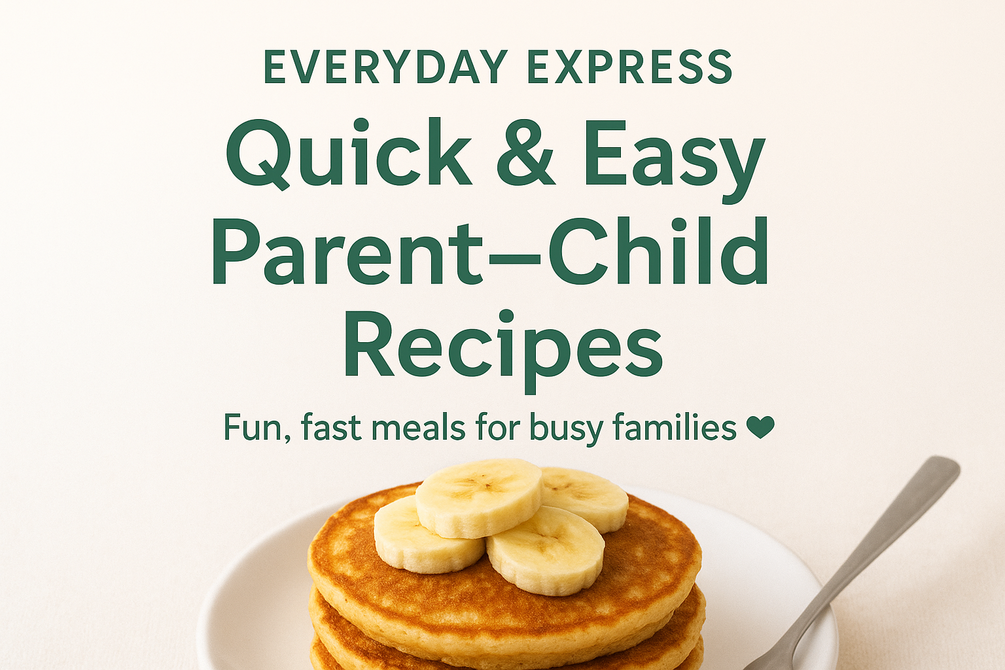 Quick and Easy Parent-Child Recipes for Free
