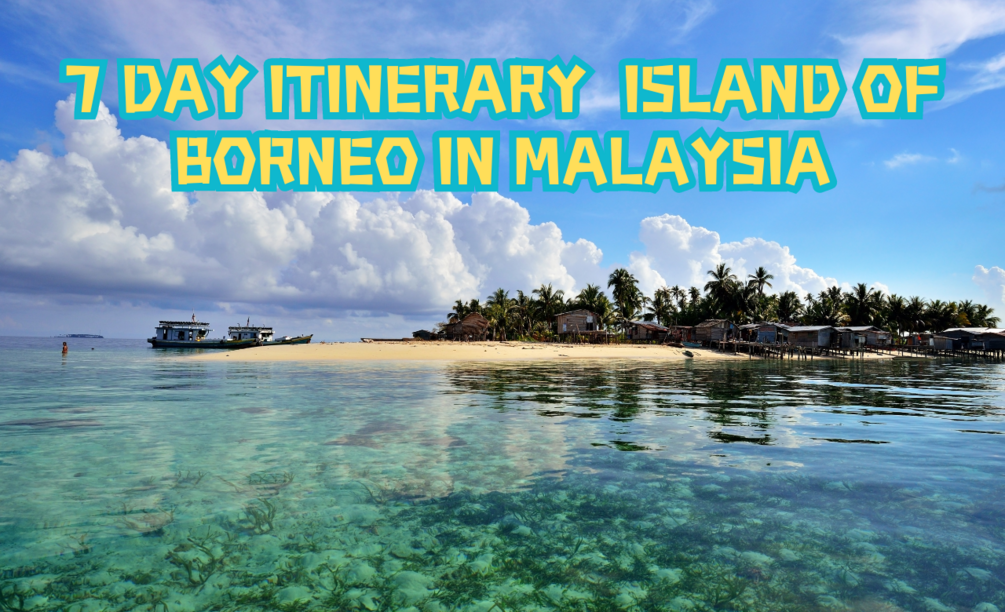 7 day itinerary island of Borneo in Malaysia