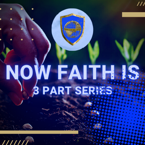Now Faith Is 3 part series