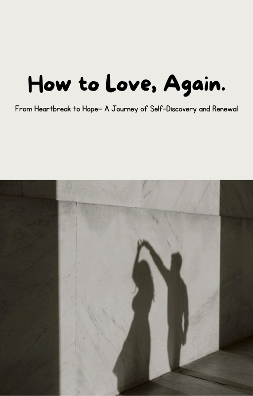 How to Love Again: From Heartbreak to Hope—A Journey of Self-Discovery ...