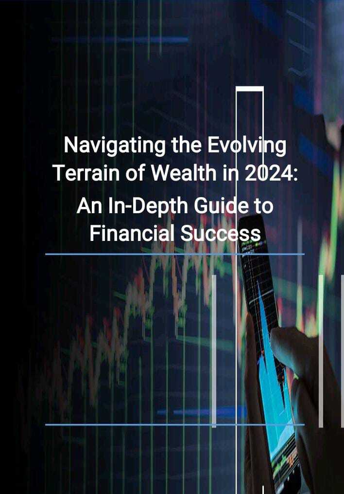 Navigating the Evolving Terrain of Wealth in 2024: An In-Depth Guide to ...