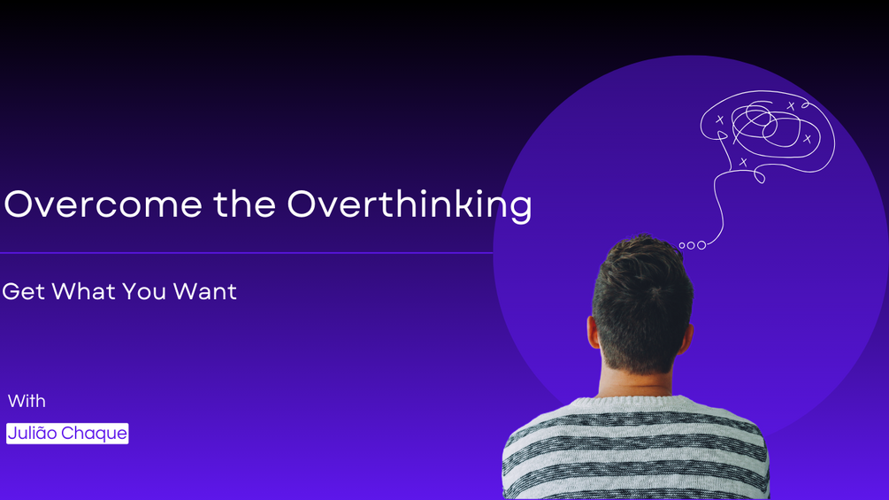 Overcome the Overthinking & Get What You Want