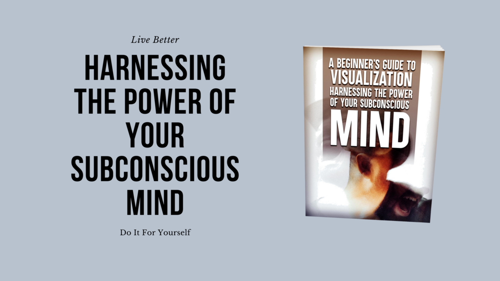 Harnessing the Power of Your Subconscious Mind
