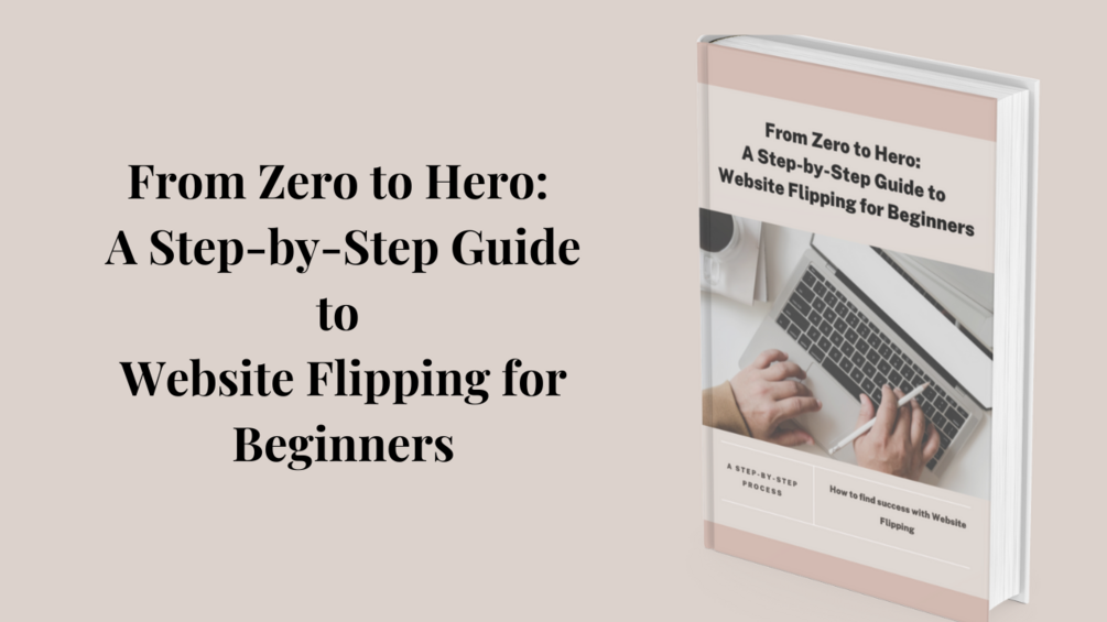 From Zero to Hero: A Step-by-Step Guide to Website Flipping for Beginners