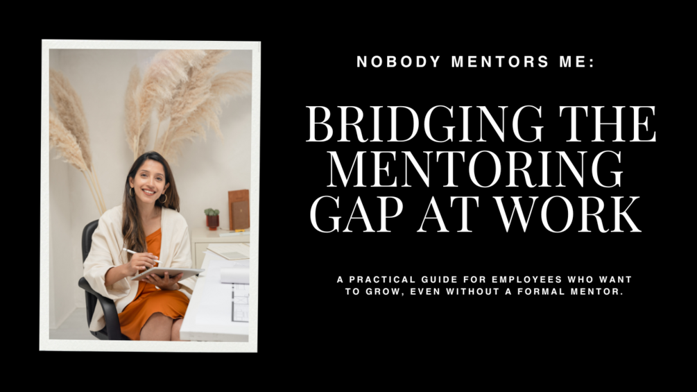 Nobody Mentors Me: Bridging the Mentoring Gap at Work
