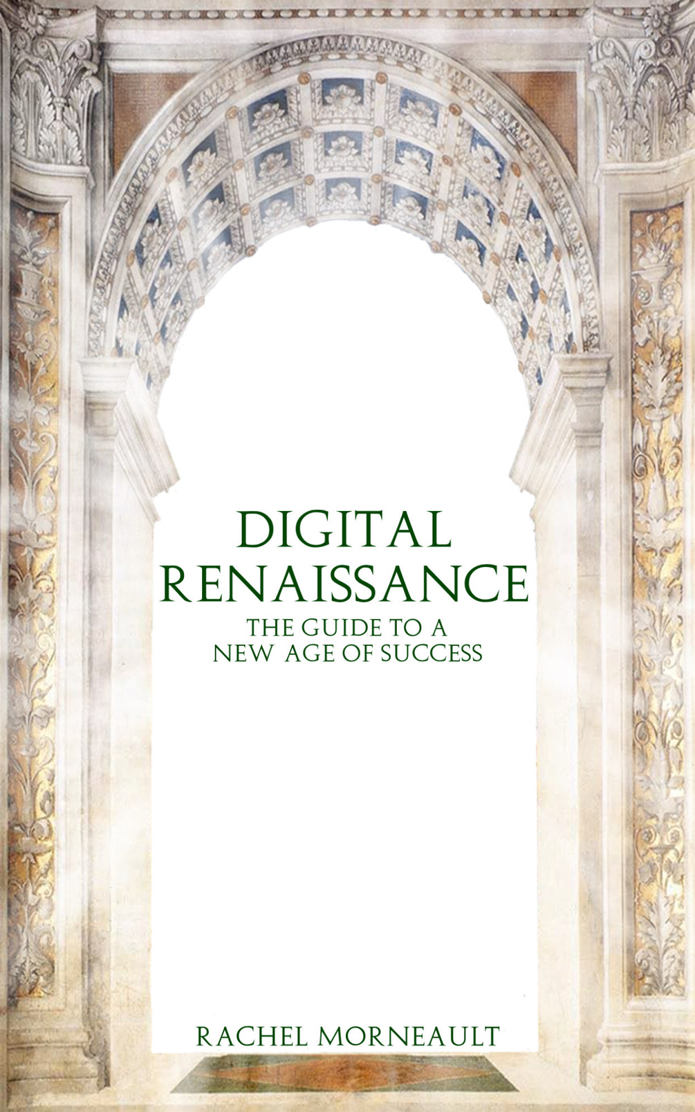 Digital Renaissance: The Guide To A New Age of Success