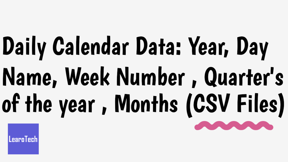 Daily Calendar Data: Year, Day Name, Week Number , Quarter's of the year , Months (CSV Files)