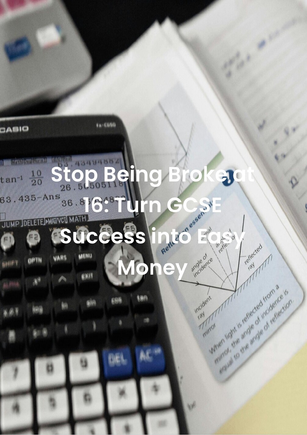 Stop Being Broke at 16: Turn GCSE Success into Easy Money