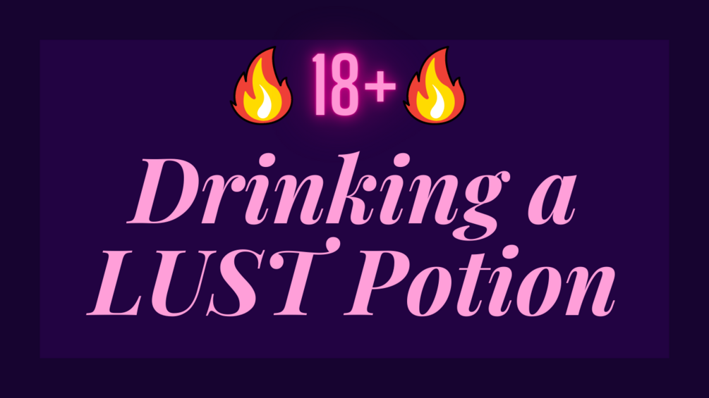 (18+) Drinking a LUST potion [M4F] [Audio RP]