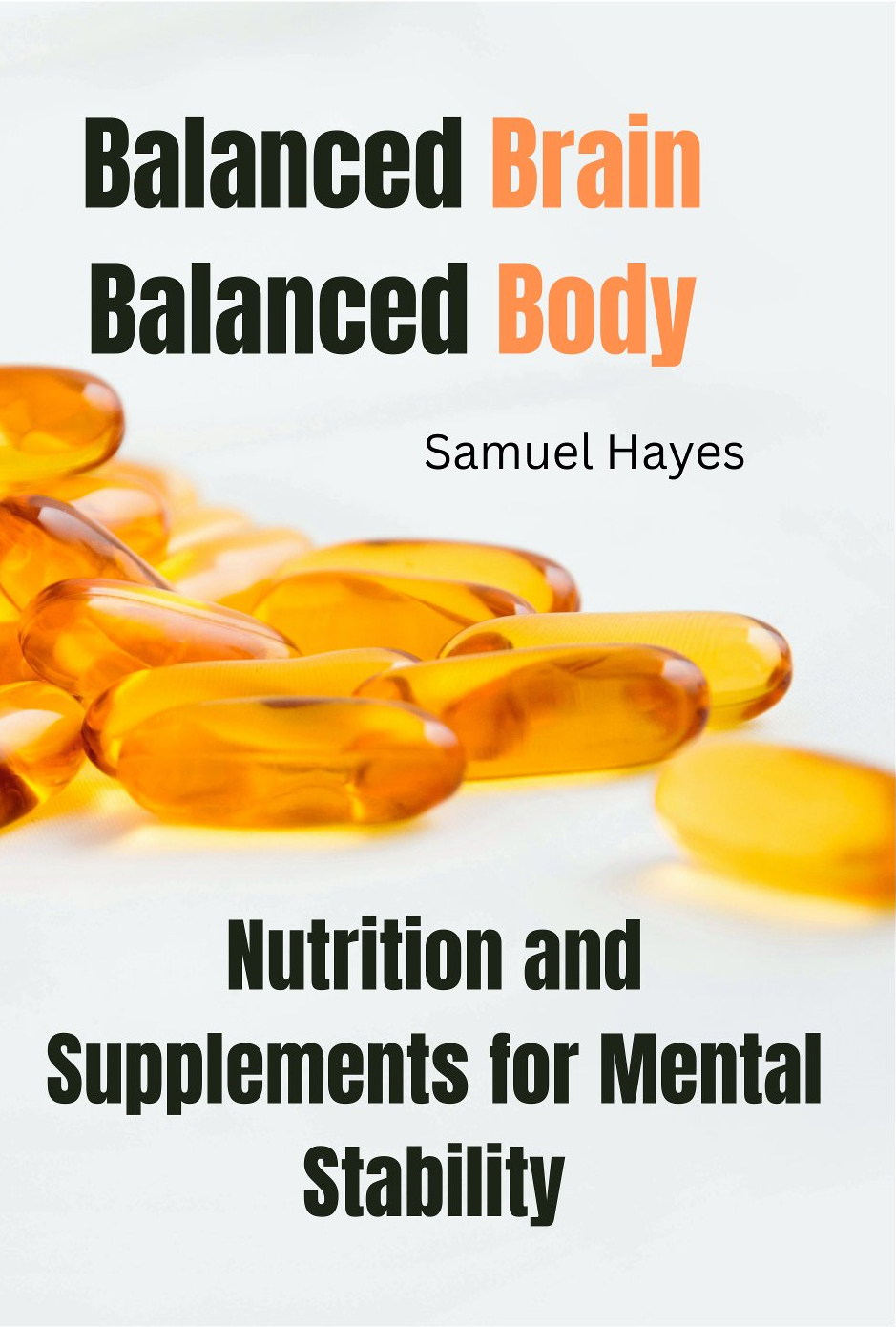 Balanced Brain, Balanced Body: Nutrition and Supplements for Mental Stability (copy)