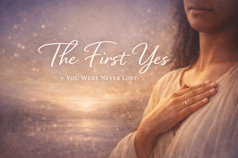 Micro-Ritual "The First Yes" + Bonus Sacred Letter "You were Never Lost"