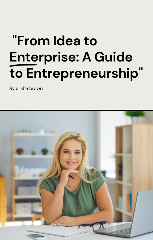 From Idea to Enterprise: A Guide to Entrepreneurship