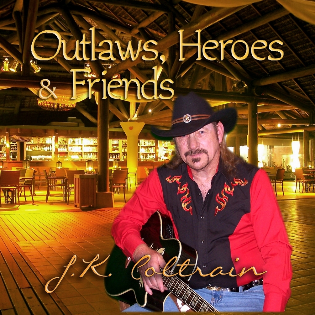 J. K. Coltrain - Outlaws, Heroes & Friends CD