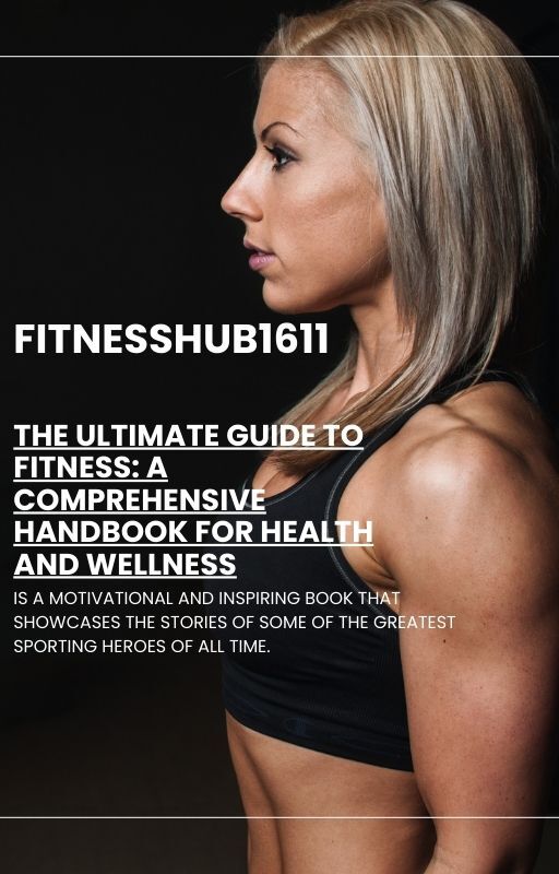 The Ultimate Guide to Fitness: A Comprehensive Handbook for Health and ...