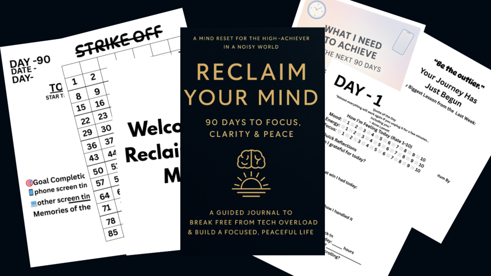 Reclaim Your Mind: The 7-Day Digital Reset + 90-Day Focus Journal