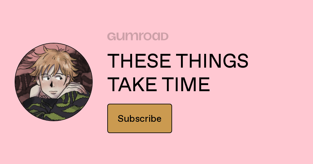 THESE THINGS TAKE TIME