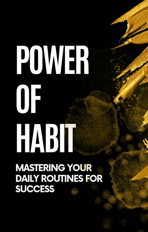 POWER OF HABIT MASTERING YOUR DAILY ROUTINES FOR SUCCESS