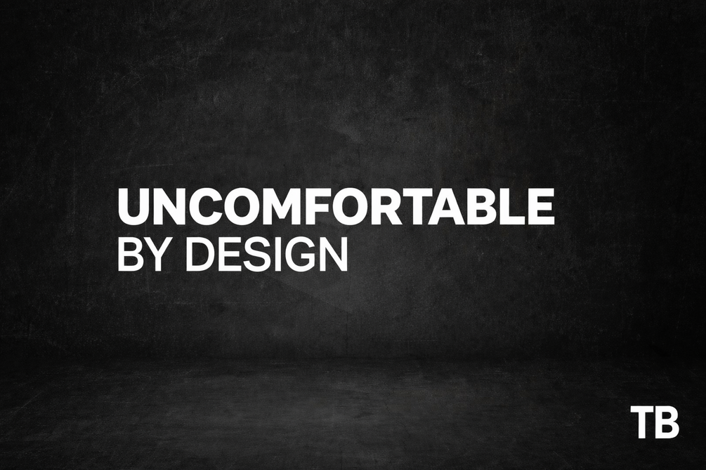 Uncomfortable by Design