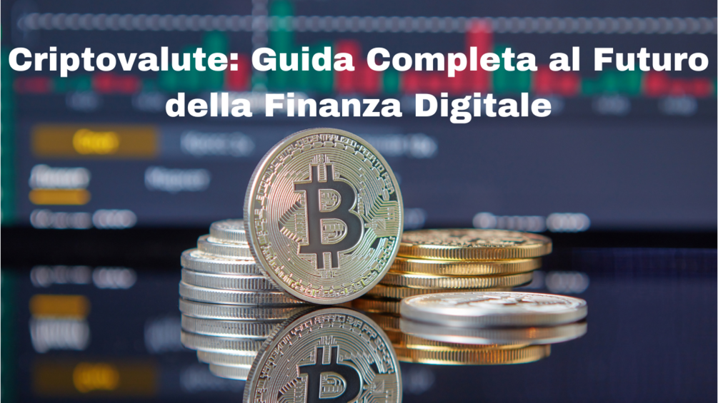 "Criptovalute: Guida Completa al Futuro della Finanza Digitale"