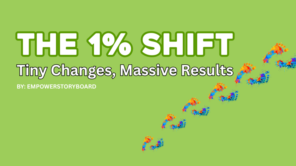 THE 1% SHIFT: Tiny Changes, Massive Results