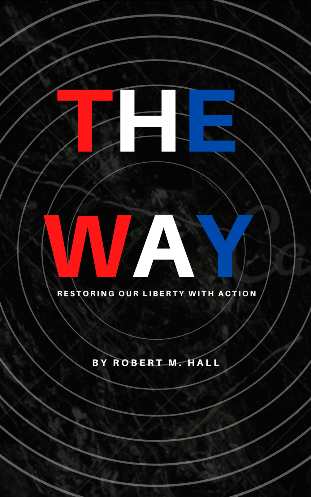 The Way: Restoring Our Liberty Through Action