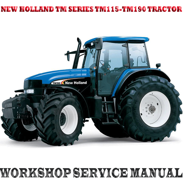 NEW HOLLAND TM SERIES TM115-TM190 TRACTOR WORKSHOP SERVICE REPAIR ...