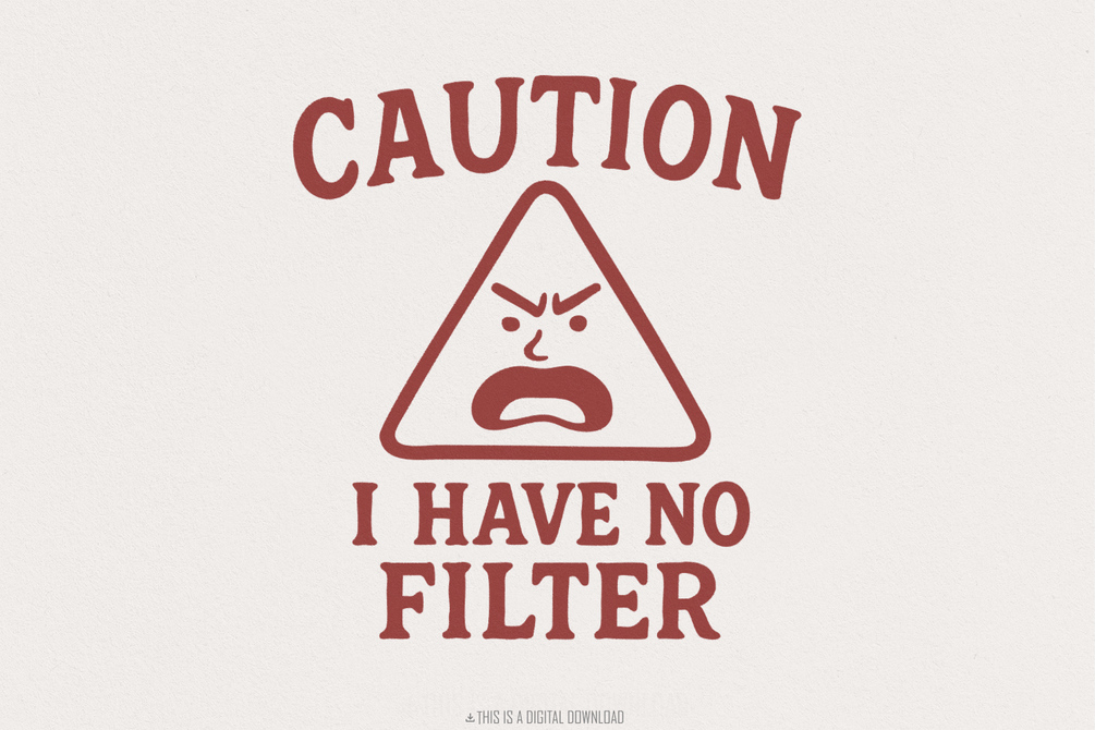 Caution I Have No Filter PNG, Funny Sarcastic Quotes, Sassy Sublimation ...