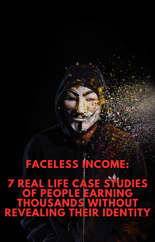 Faceless Income: 7 Real Life Case Studies of People Earning THOUSANDS ...