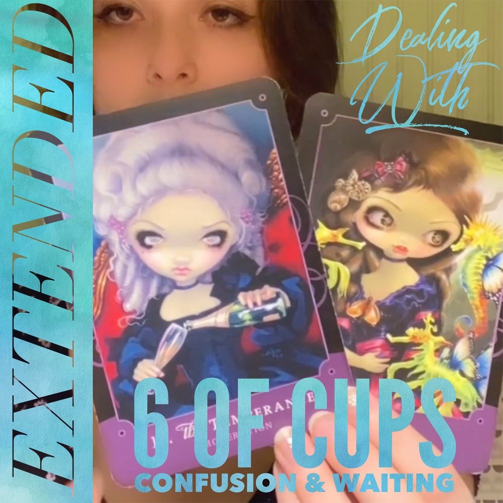 “Dealing With” 6 of Cups 🦋 Confusion & Waiting 🎭 Extended Reading