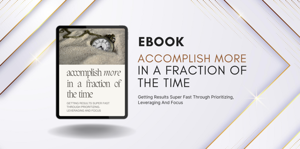 Accomplish More In A Fraction Of The Time Ebook