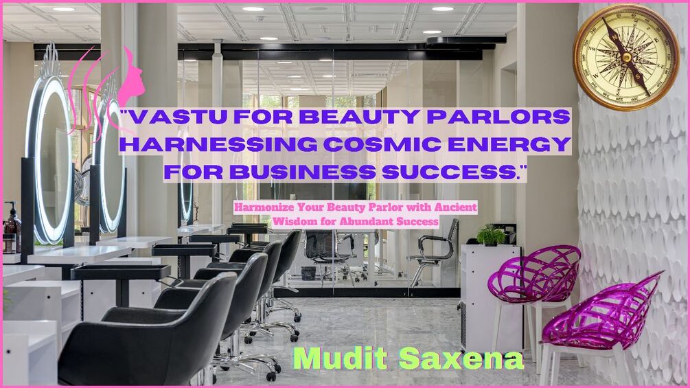 Vastu for Beauty Parlors Harnessing Cosmic Energy for Business Success.