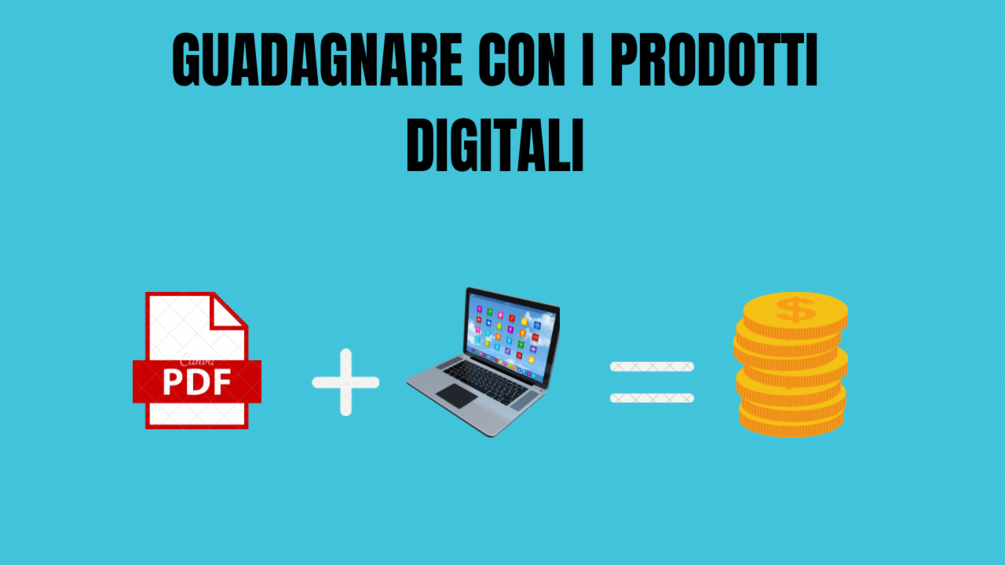 GUADAGNARE CON I PRODOTTI DIGITALI - EBOOK DIGITALE