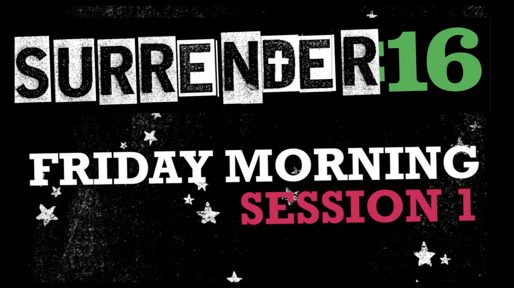 SURRENDER:16 - Friday Morning Session
