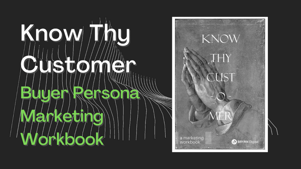 Know Thy Customer | Buyer Persona Marketing Workbook