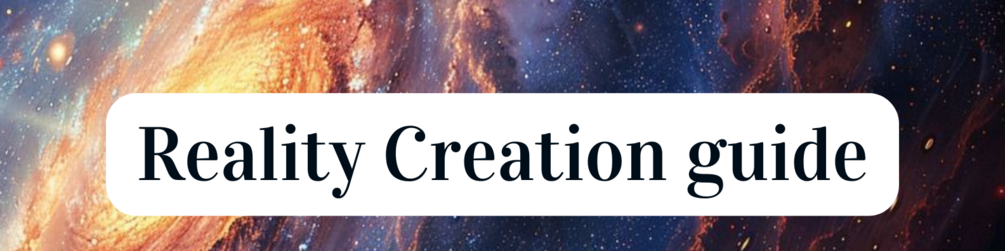 Reality Creation Guide