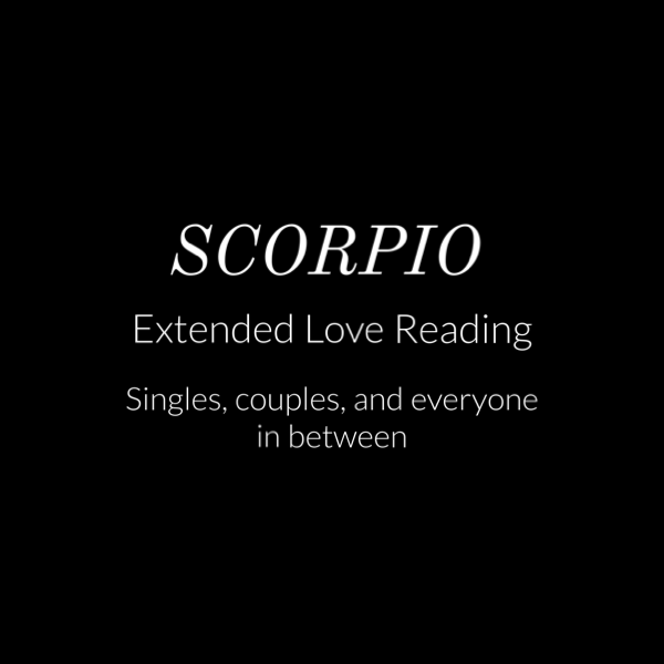 Scorpio Extended Love Reading: Two readings! Singles, couples, and ...