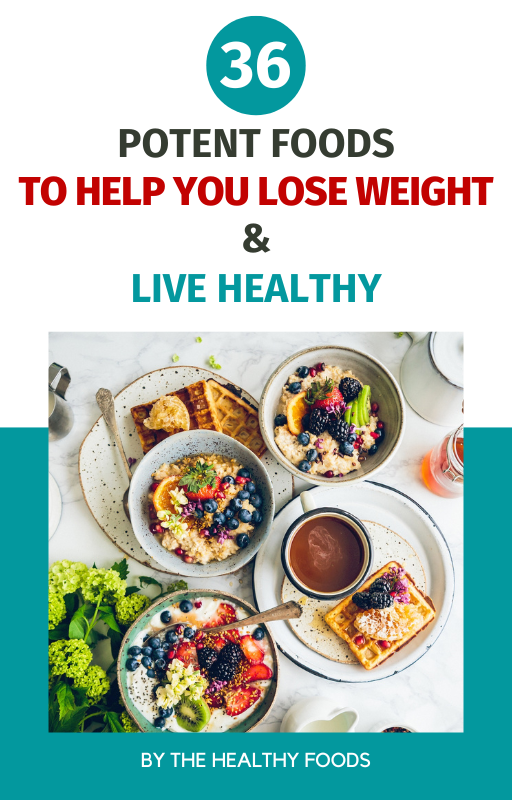 36 Potent Foods To Help You Lose Weight & Live Health