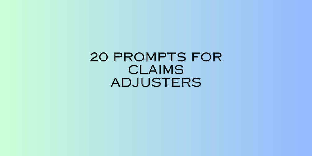 20 Prompts for Claims Adjusters