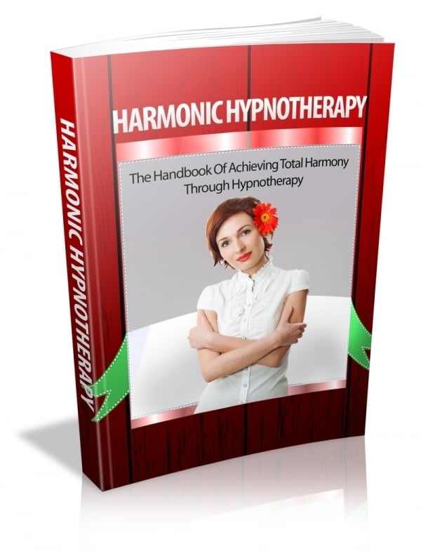 Harmonic Hypnotherapy - The Handbook of Achieving Total Harmony through Hypnotherapy