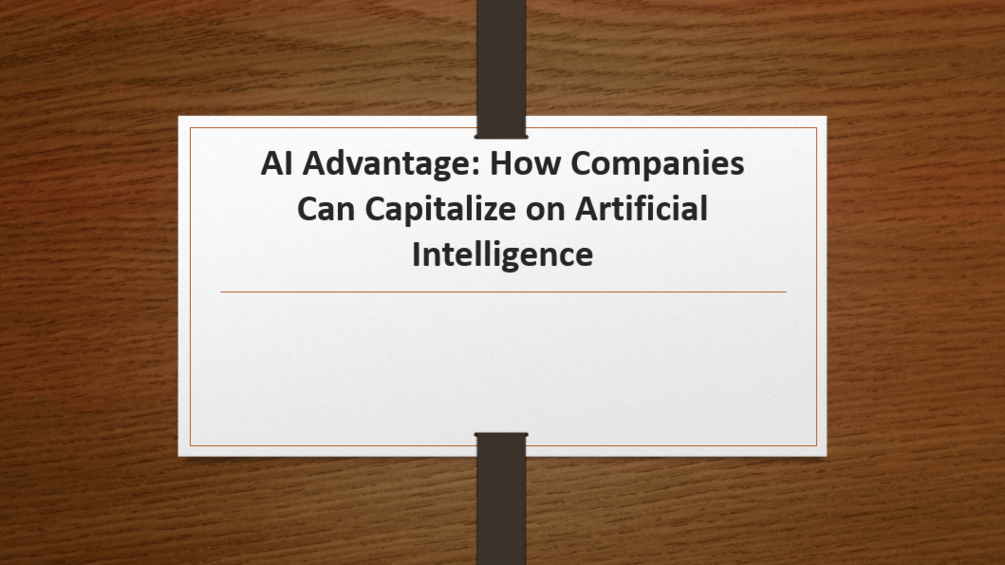AI Advantage: How Companies Can Capitalize on Artificial Intelligence