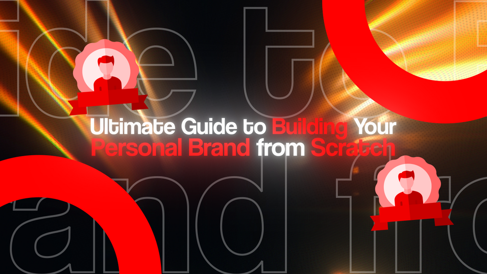 Ultimate Guide to Building Your Personal Brand from Scratch