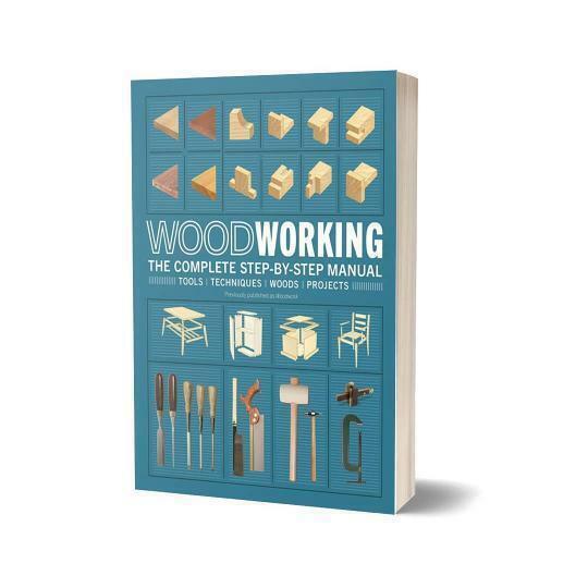 Woodworking: The Complete Step-by-Step Manual